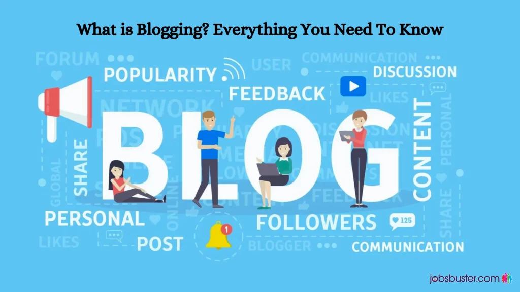 What is Blogging? Everything You Need To Know - Jobsbuster.com